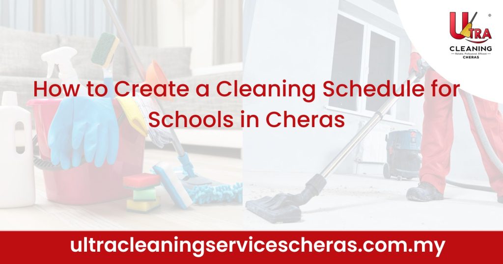 How to Create a Cleaning Schedule for Schools in Cheras