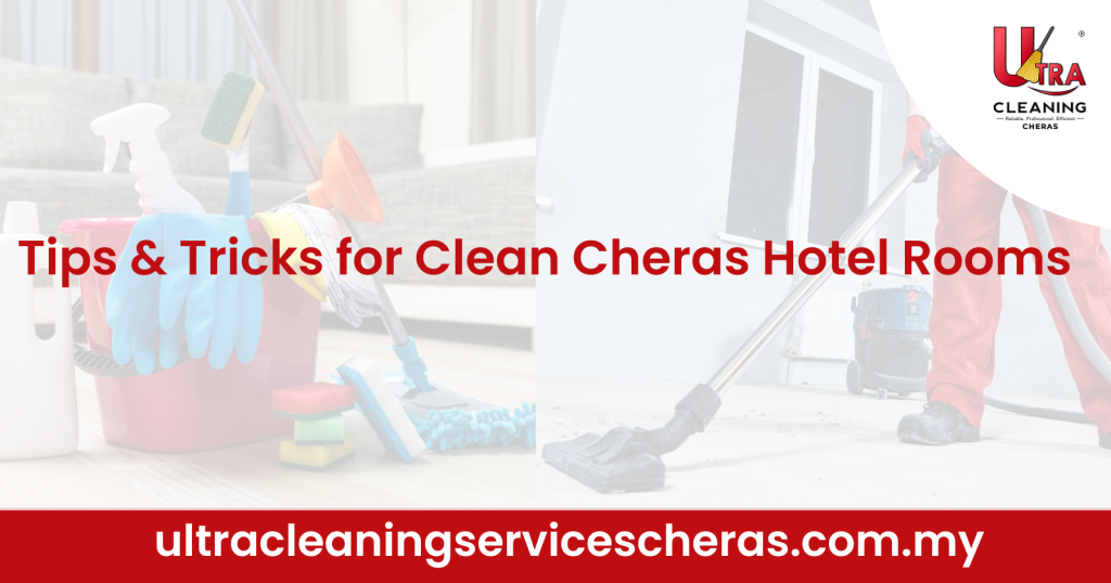 Tips & Tricks for Clean Cheras Hotel Rooms [2024]