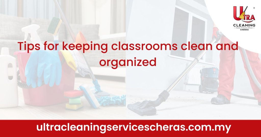 Tips for Keeping Classrooms Clean and Organized
